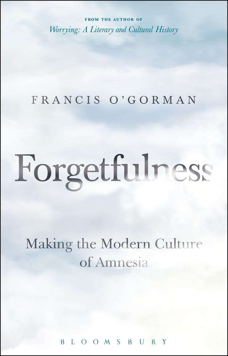 Forgetfulness: Making the Modern Culture of Amnesia – manwithoutqualities